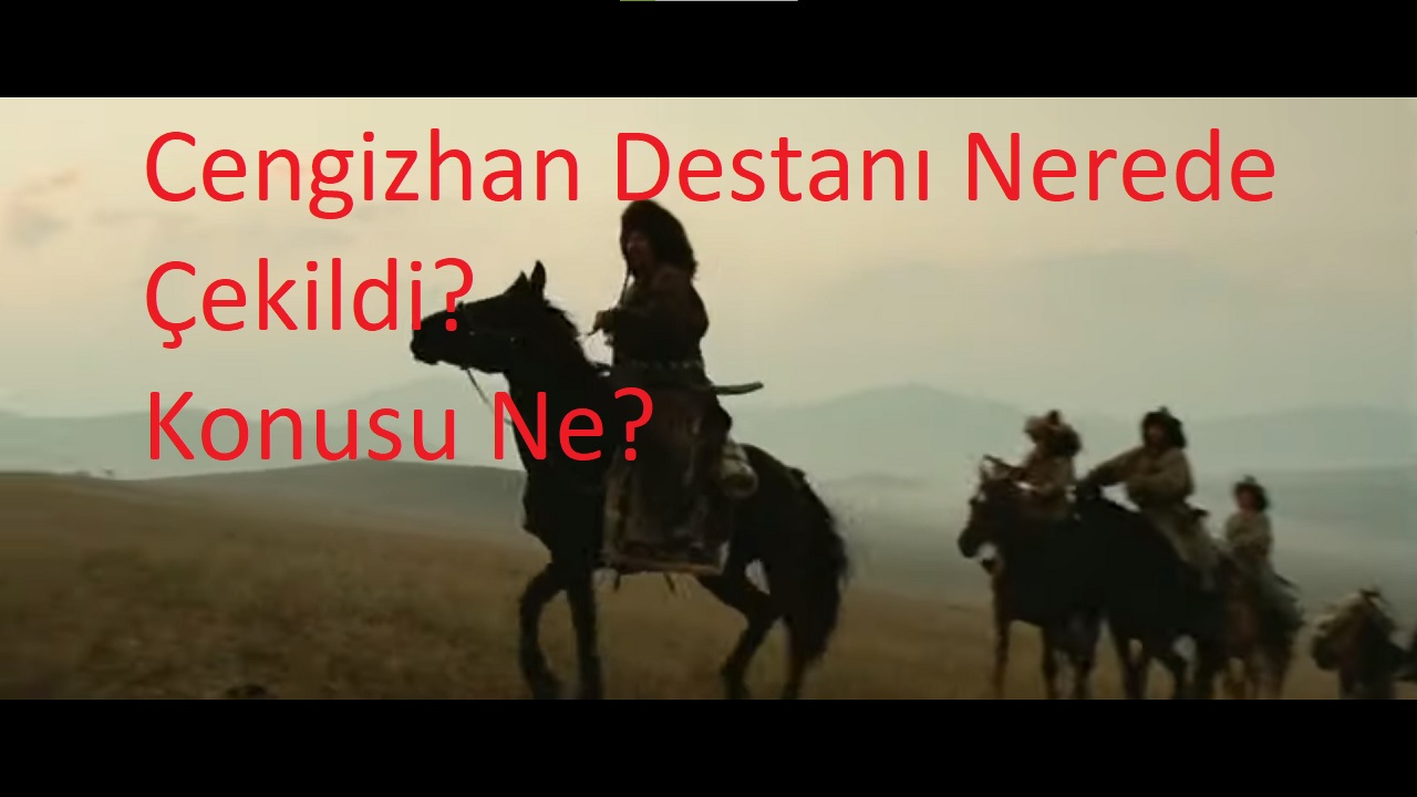 Cengizhan Destanı Nerede Çekildi, Hangi Ülke Yapımı? Cengizhan Destanı ...