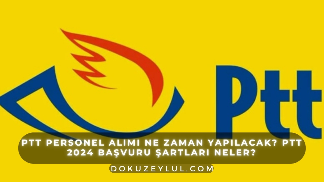 PTT personel alımı 2024: Başvuru şartları ve detaylar - Dokuz Eylül - Güncel İzmir Haberleri