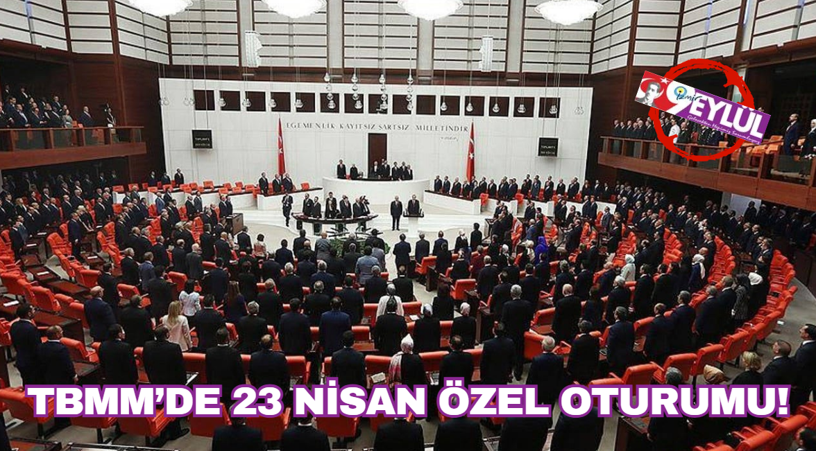 TBMM Genel Kurulu'nda 23 Nisan Özel Oturumu düzenlenecek! - Dokuz Eylül | Güncel İzmir Haberleri